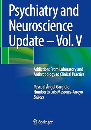 Psychiatry and Neuroscience Update – Vol. V: Addiction: From Laboratory ...