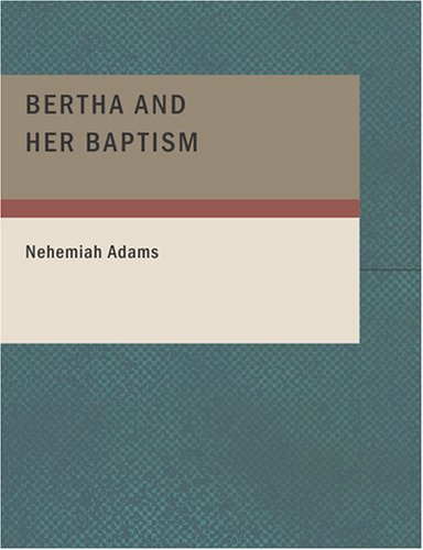 Bertha and Her Baptism: Adams, Nehemiah: 9781434660398: Books - Amazon.ca