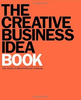 The Creative Business Idea Book: Ten Years of Breakthrough Thinking ...