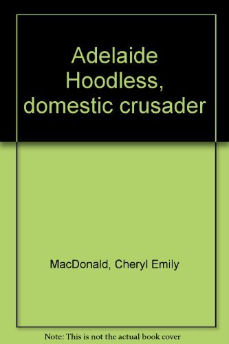 Adelaide Hoodless, domestic crusader: MacDonald, Cheryl Emily ...
