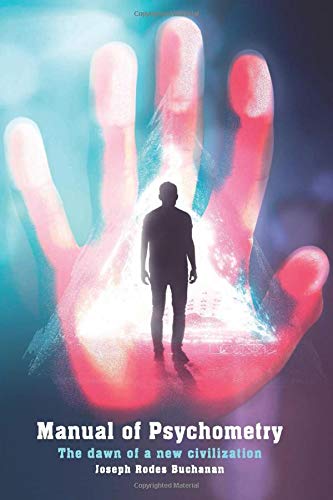 Manual of Psychometry: The dawn of a new Civilization: Buchanan, Joseph ...