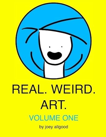 Real. Weird. Art. : Allgood, Joey: Amazon.in: Books