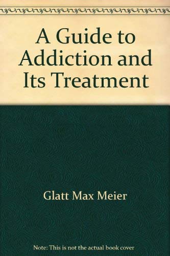 A Guide to Addiction and Its Treatment: Glatt, Max Meier: 9780470303221 ...