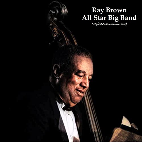 Ray Brown All Star Big Band (High Definition Remaster 2022) by Ray ...