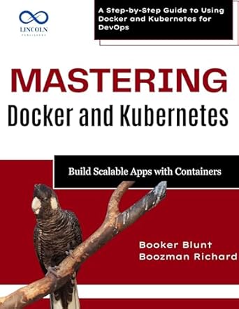 Mastering Docker and Kubernetes: Build Scalable Apps with Containers ...