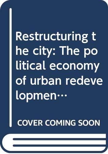 Restructuring the City: The Political Economy of Urban Redevelopment ...