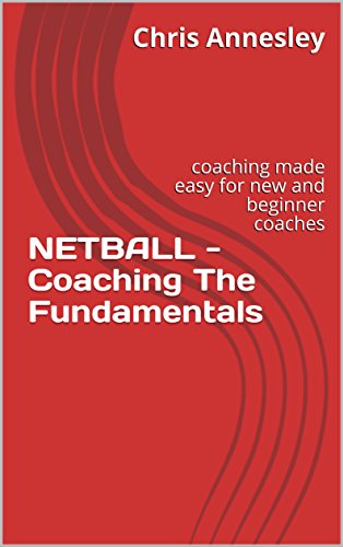 NETBALL - Coaching The Fundamentals: coaching made easy for new and ...