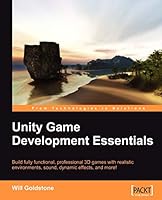 Unity Game Development Essentials: Build Fully Functional, Professional 3d Games With Realistic ...