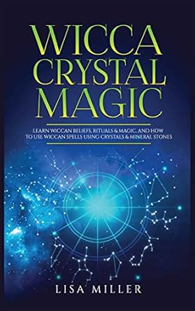 Wicca Crystal Magic: Learn Wiccan Beliefs, Rituals & Magic, and How to ...