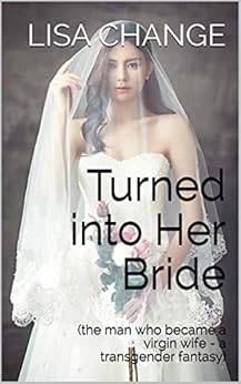 Turned into Her Bride: (the man who became a virgin wife - a ...