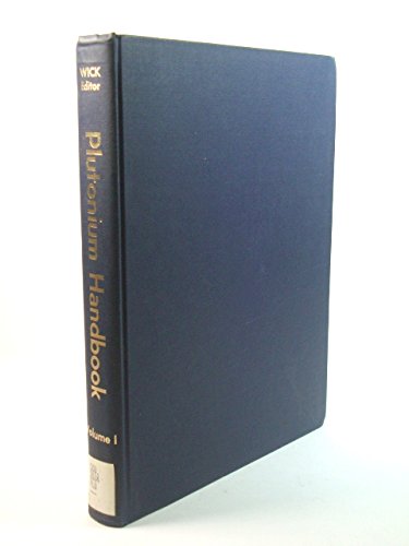 Plutonium Handbook: v. 1: A Guide to the Technology: O.J. Wick ...