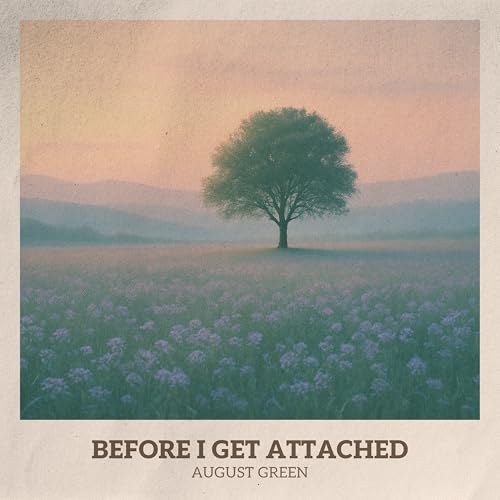 Play Before I Get Attached by August Green on Amazon Music Unlimited