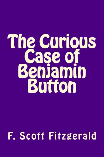 The Curious Case of Benjamin Button: Fitzgerald, F. Scott ...