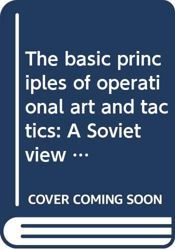 The basic principles of operational art and tactics: A Soviet view ...
