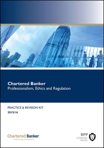 Chartered Banker Professional Ethics and Regulation: Revision Kit: BPP ...