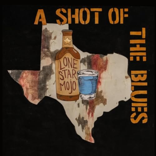 Play A Shot of the Blues by Lone Star Mojo on Amazon Music