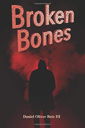 Broken Bones: Betz III, Daniel Oliver: 9781949929034: Amazon.com: Books
