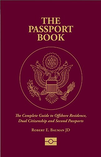 The Passport Book: The Complete Guide to Offshore Residence, Dual ...