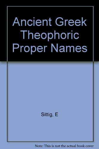 Ancient Greek Theophoric Proper Names: Sittig, E.: 9780890053690 ...