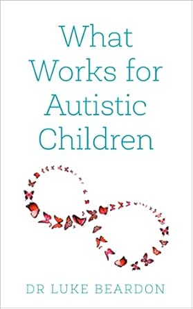 Amazon.com: What Works for Autistic Children eBook : Beardon, Luke ...