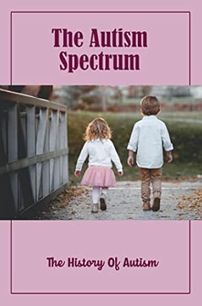 The Autism Spectrum: The History Of Autism eBook : Kastler, Sidney ...