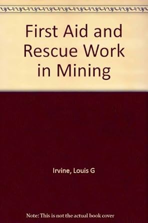 First Aid and Rescue Work in Mining: Irvine, Louis G: Books - Amazon.ca