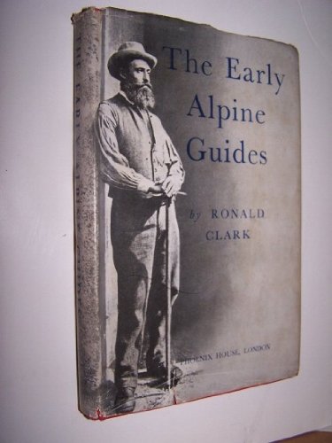 THE EARLY ALPINE GUIDES: Ronald William Clark, Christopher Chamberlain ...