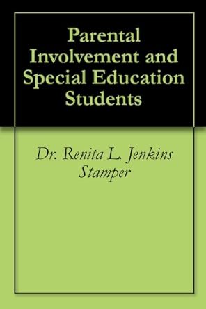 THE RELATIONSHIP BETWEEN PARENTAL INVOLVEMENT AND STUDENT ACHIEVEMENT AMONG STUDENTS IN SPECIAL ...