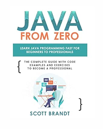 Java From Zero: Learn Java Programming Fast for Beginners to Professionals: The Complete Guide ...