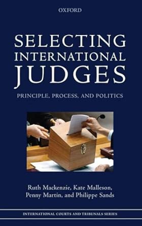 Selecting International Judges: Principle, Process, and Politics ...