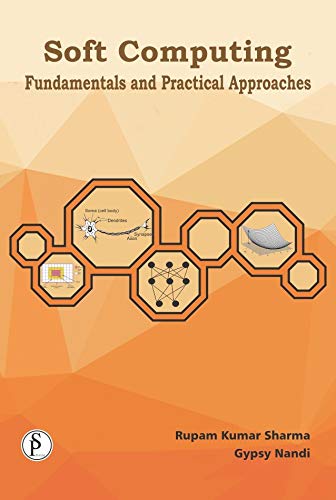 Soft Computing: Fundamentals and Practical Approaches: Rupam Kumar ...