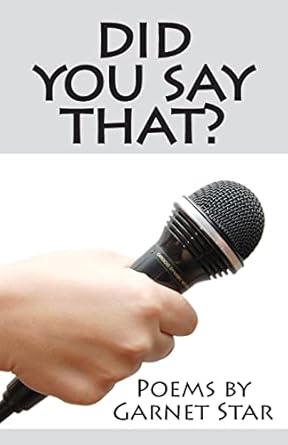 Amazon.com: Did You Say That? Poems by Garnet Star: 9781634981453: Star ...