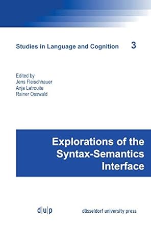 Explorations of the Syntax-Semantics Interface (Studies in Language and Cognition, 3 ...