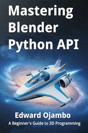Amazon.com: Mastering Blender Python API: A Beginner's Guide to 3D Programming: 9798287246990 ...