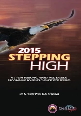2015 Stepping High A 21-DAY PERSONAL PRAYER AND FASTING PROGRAMME FOR ...