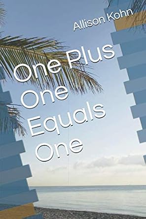 Amazon.com: One Plus One Equals One: 9781096539384: Kohn, Allison: Books