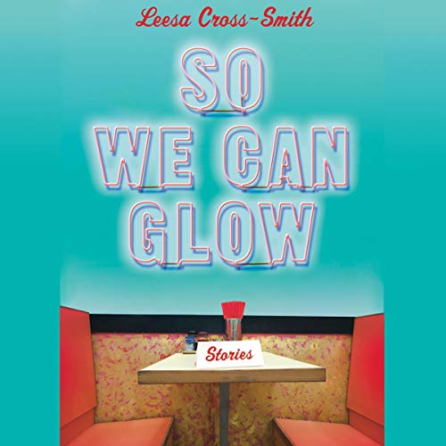 Amazon.com: So We Can Glow: Stories (Audible Audio Edition): Leesa ...