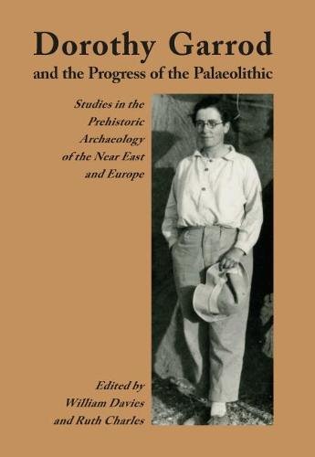 Dorothy Garrod and the Progress of the Palaeolithic: Studies in the ...