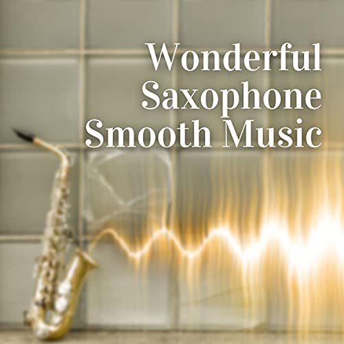 Wonderful Saxophone Smooth Music, Jazz Easy Listetning de Saxophone ...