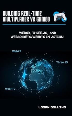 Amazon.com: BUILDING REAL-TIME MULTIPLAYER VR GAMES: WEBXR, THREE.JS, AND WEBSOCKETS/WEBRTC IN ...