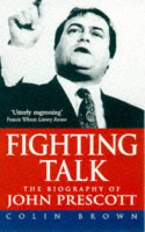 Fighting Talk - the Biography of John Prescott: Brown, Colin ...