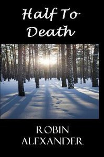 Half to Death: Robin Alexander: 9781935216315: Amazon.com: Books