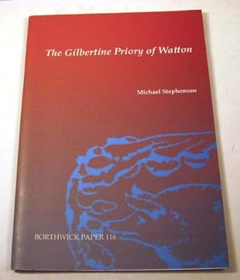 Buy The Gilbertine Priory of Watton: No. 116 (Borthwick Papers) Book ...