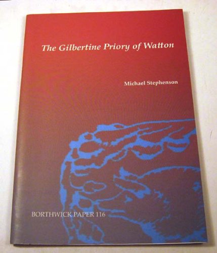 Buy The Gilbertine Priory of Watton: No. 116 (Borthwick Papers) Book ...