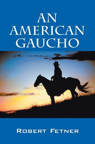 An American Gaucho: Fetner, Robert: 9781432736408: Amazon.com: Books