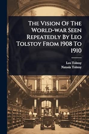 The Vision Of The World-war Seen Repeatedly By Leo Tolstoy From 1908 To ...