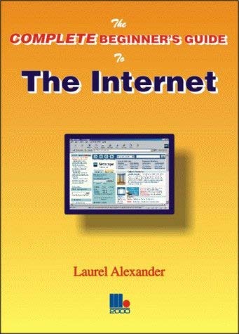 The Complete Beginner's Guide to the Internet: Alexander, Laurel ...