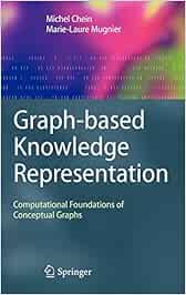 Graph-based Knowledge Representation: Computational Foundations of Conceptual Graphs (Advanced ...