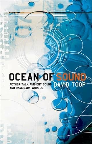Ocean of Sound: Aether Talk, Ambient Sound and Imaginary Worlds: Toop ...