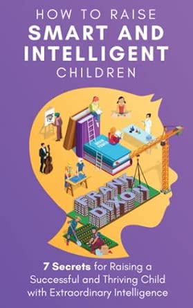 Amazon.com: How to Raise Smart and Intelligent Children: 7 Secrets for ...